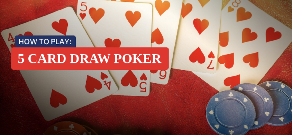 How To Play 5 Card Draw 5 Card Draw Rules And Strategy How To Play 5 Card Draw 5 Card Draw Rules And Strategy